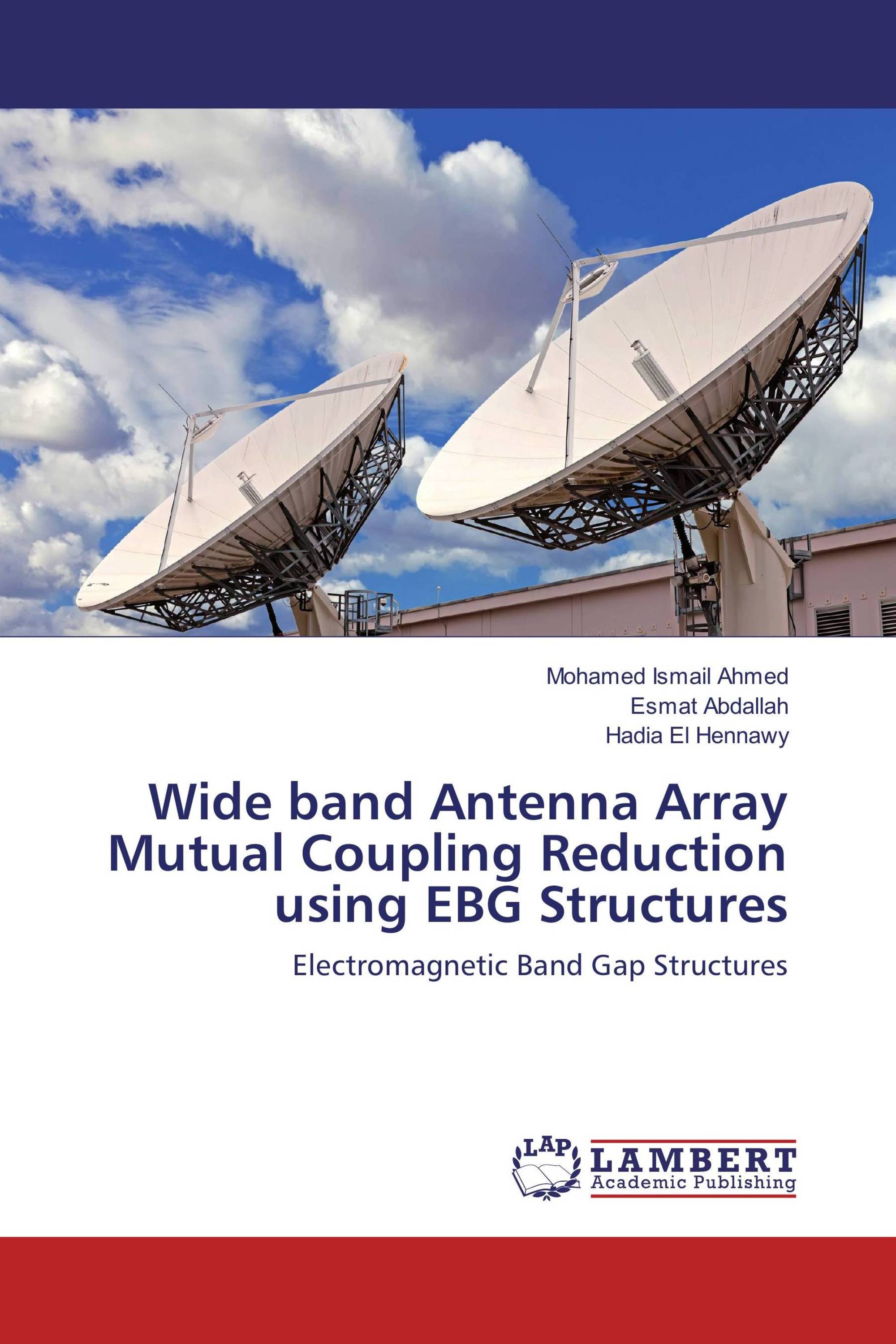 Wide band Antenna Array Mutual Coupling Reduction using EBG Structures ... Wide band Antenna Array Mutual Coupling Reduction using EBG Structures ...