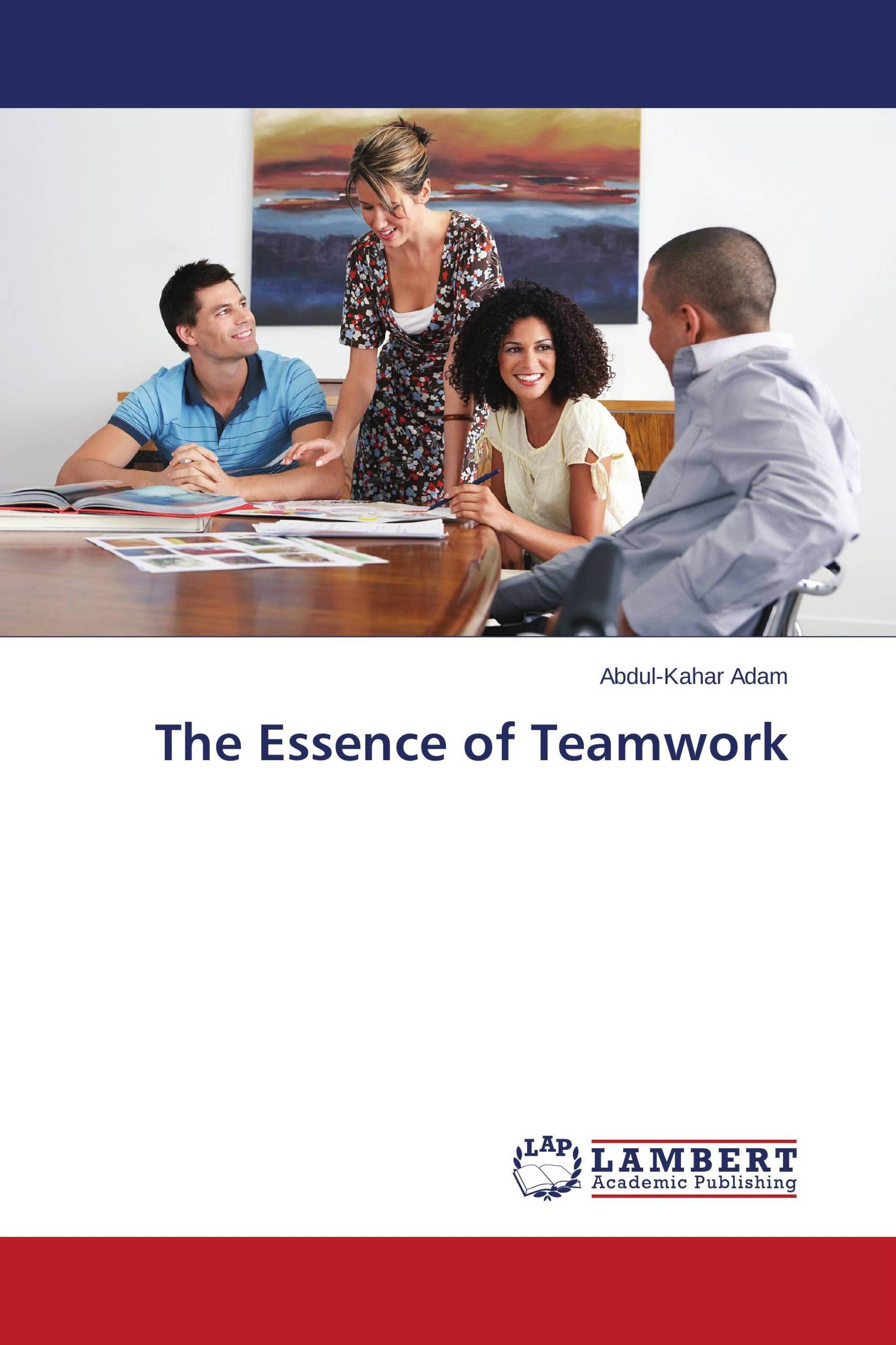 The Essence of Teamwork / 978-3-659-56570-0 / 9783659565700 / 3659565709