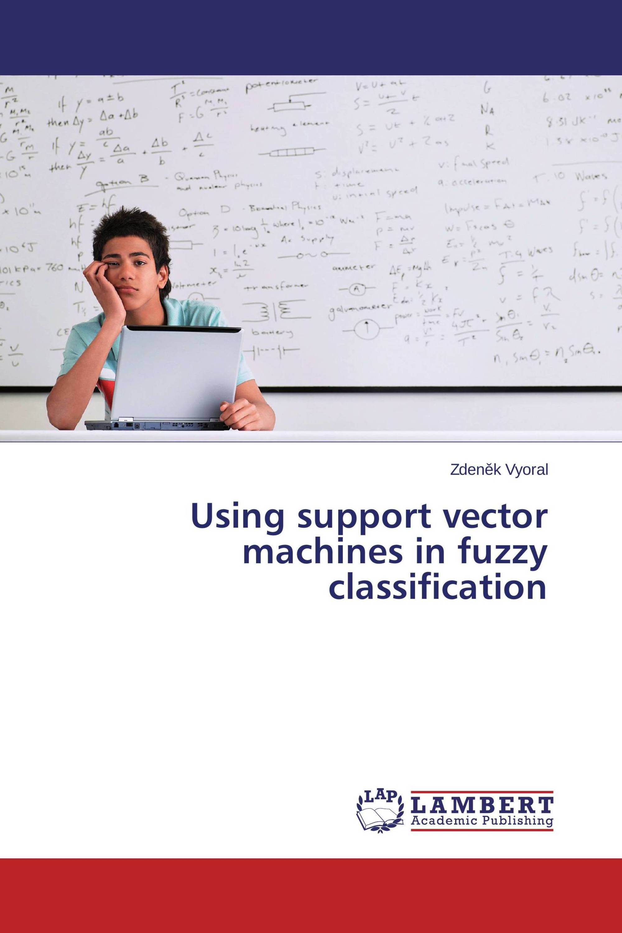 Using Support Vector Machines In Fuzzy Classification 978 3 659 67886 8 9783659678868 