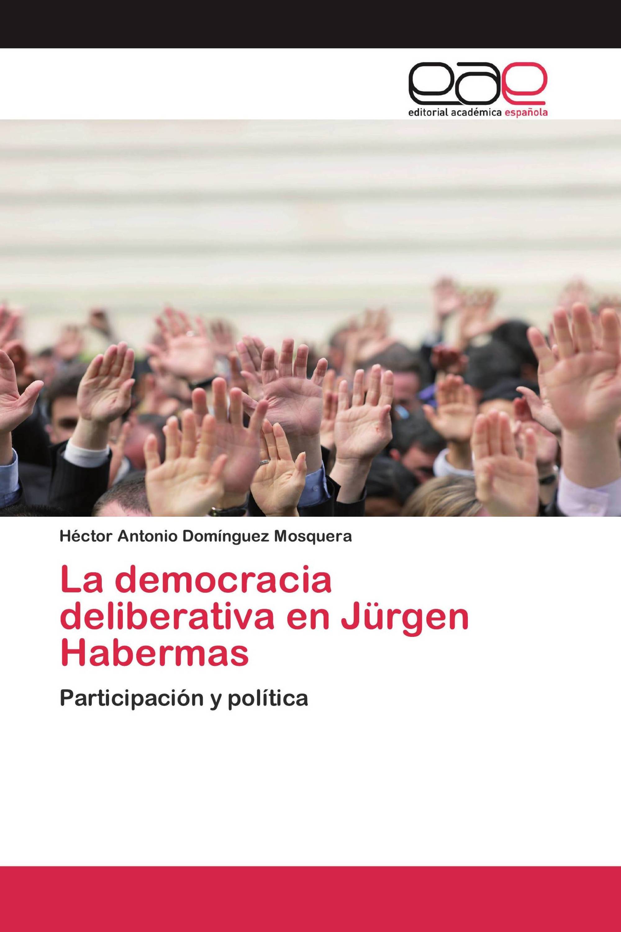 La democracia deliberativa en Jürgen Habermas / 978-3-659-70386-7 / 9783659703867 / 3659703869