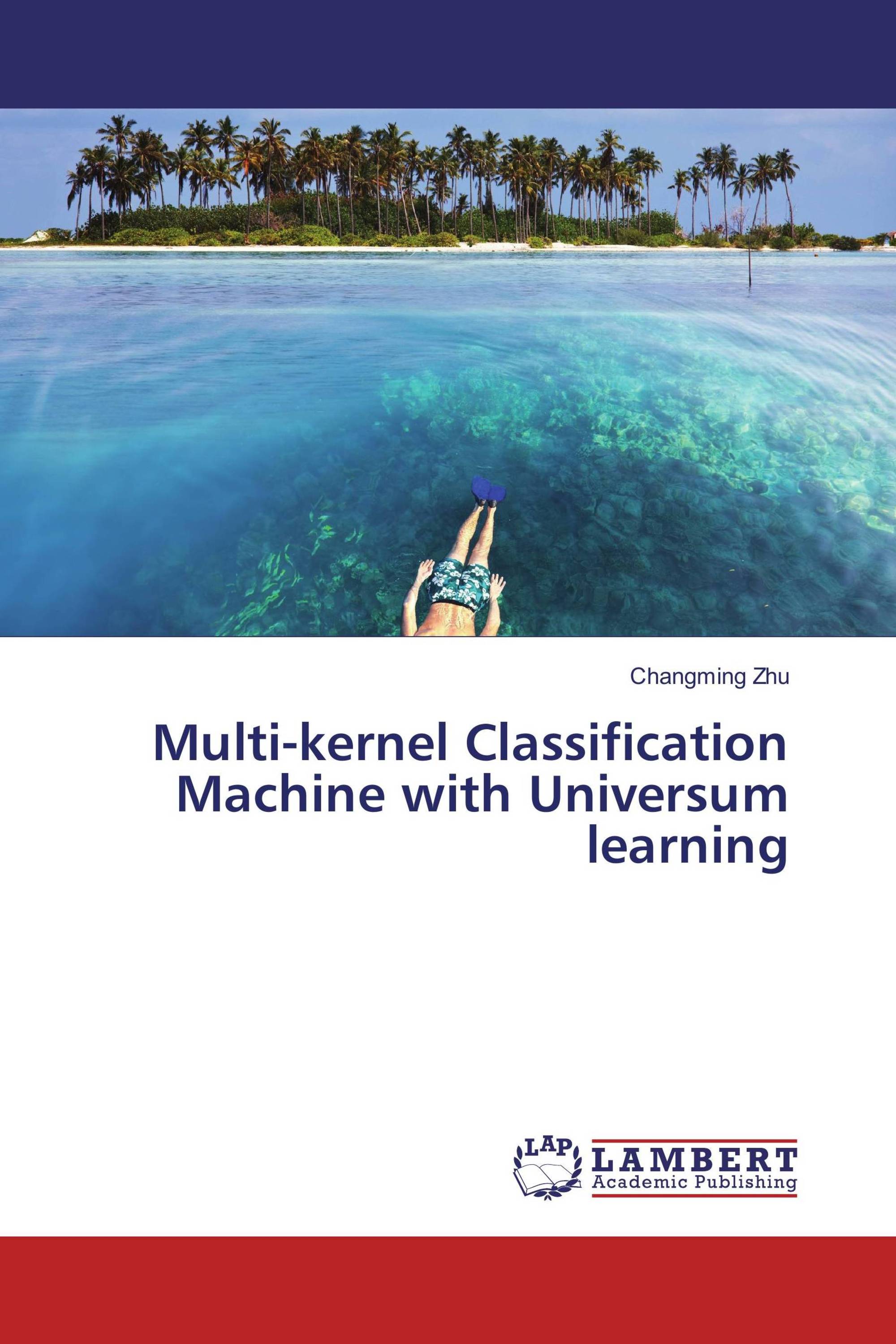 Multi-kernel Classification Machine with Universum learning / 978-3-659-70793-3 / 9783659707933 ...