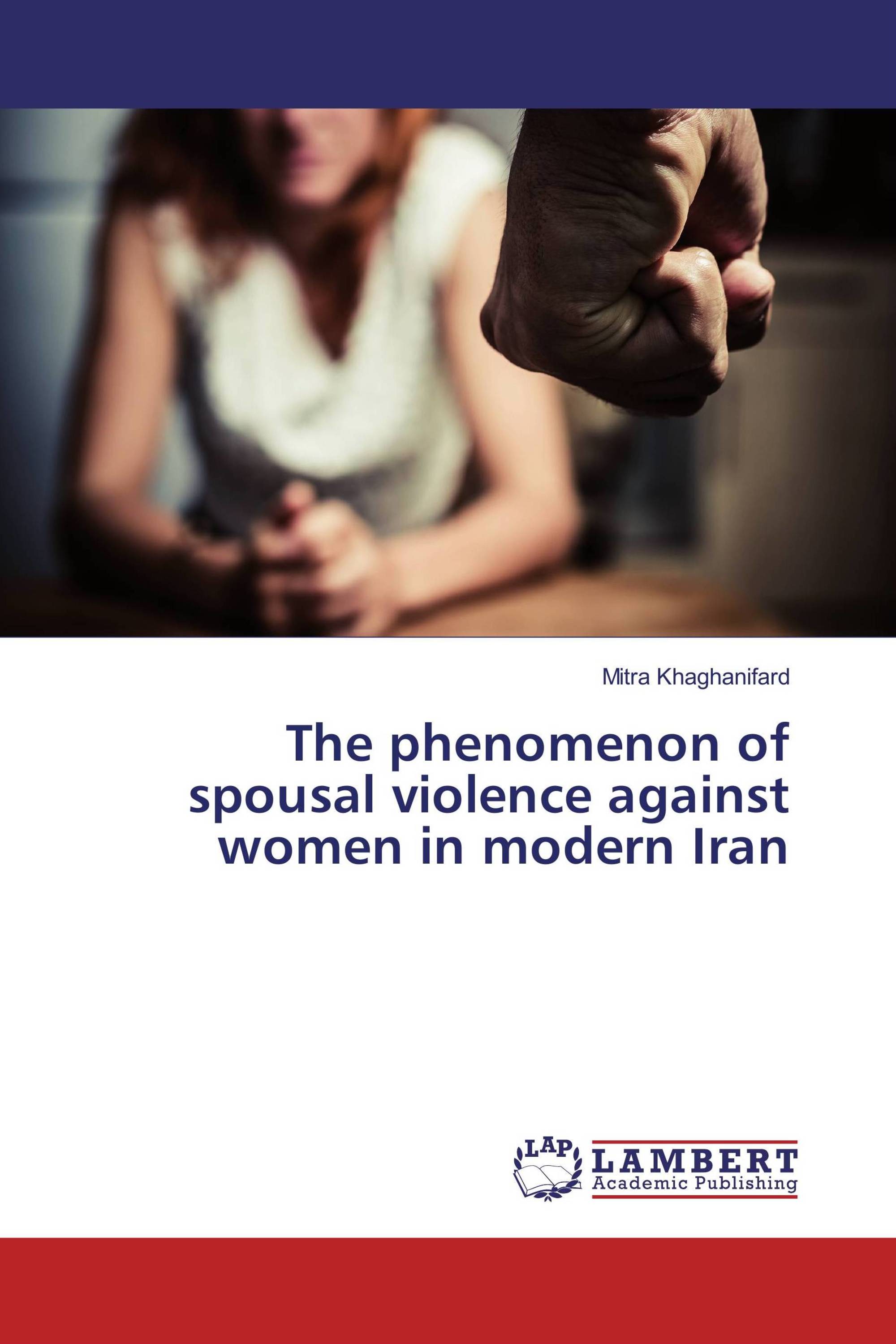 The Phenomenon Of Spousal Violence Against Women In Modern Iran 978 3