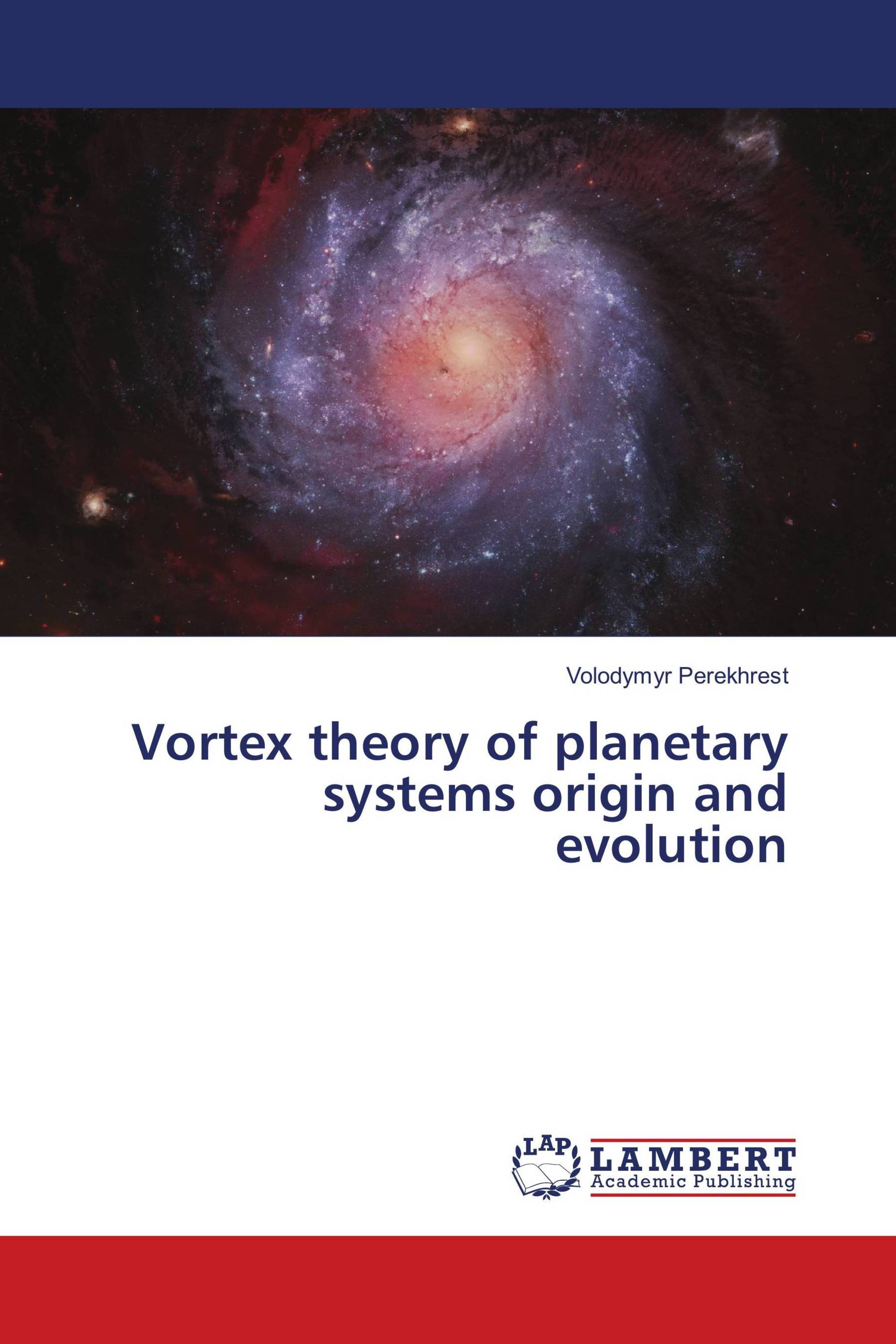 Vortex theory of planetary systems origin and evolution / 978-3-659 ...