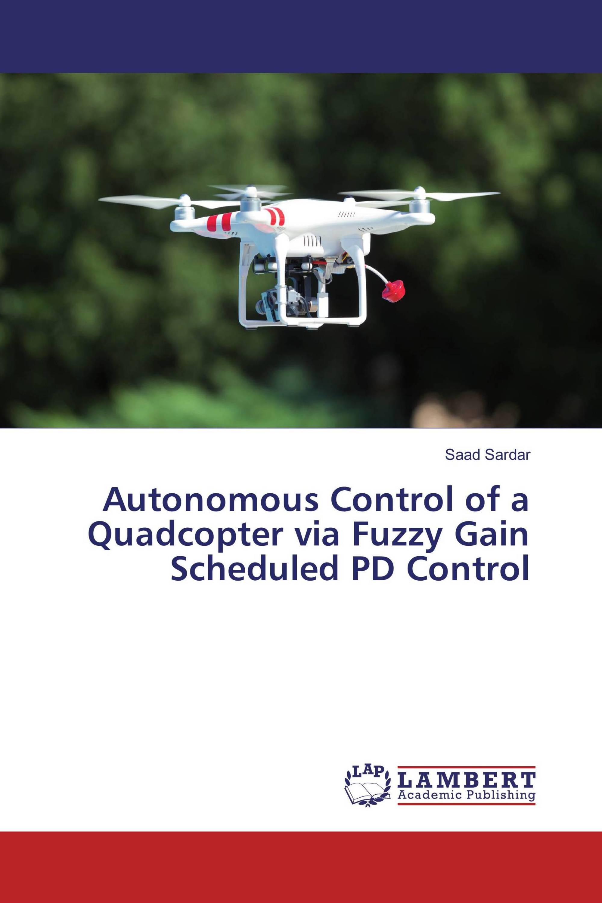 Autonomous Control of a Quadcopter via Fuzzy Gain Scheduled PD Control ... Autonomous Control of a Quadcopter via Fuzzy Gain Scheduled PD Control ...