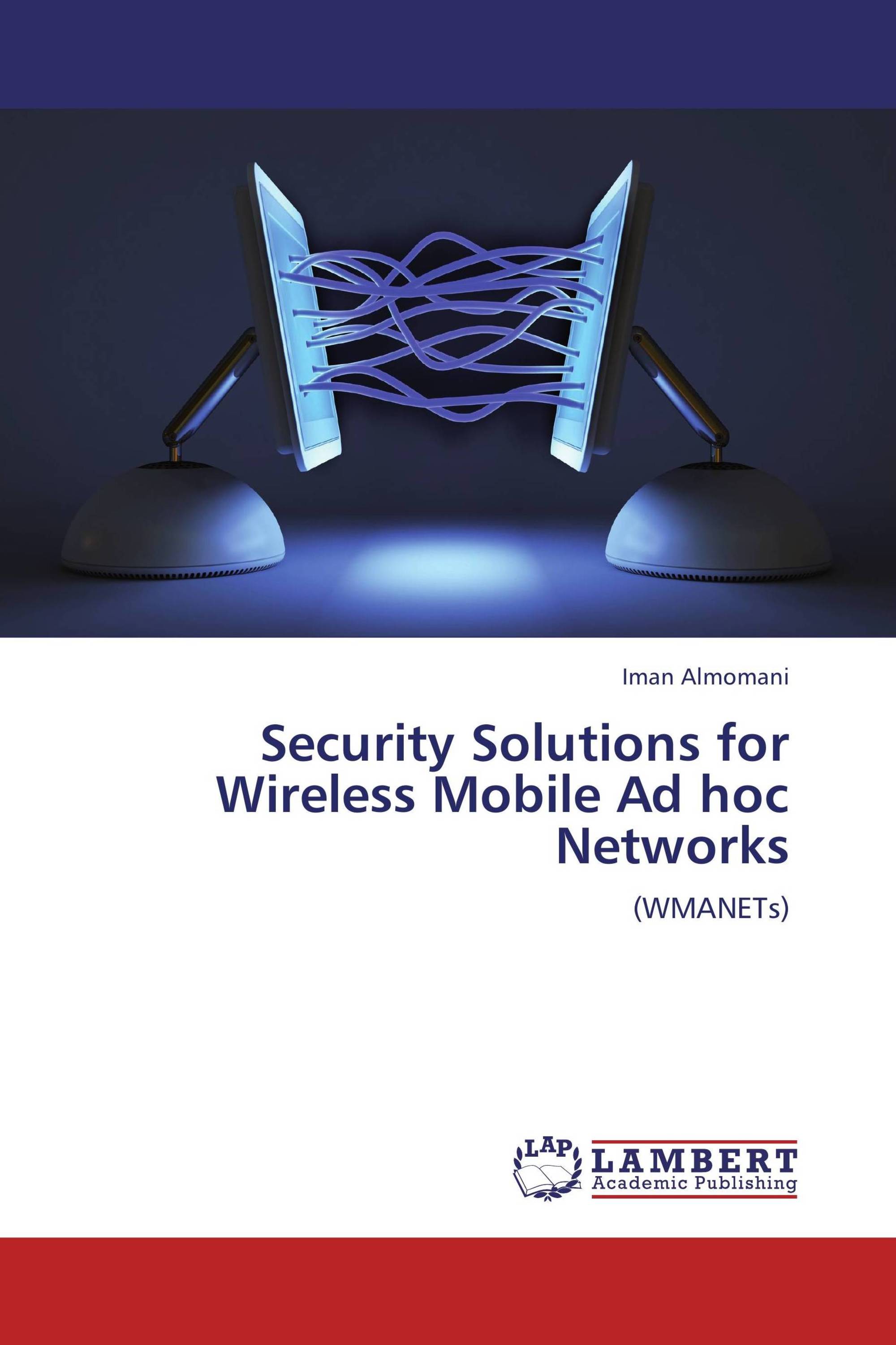 Security Solutions For Wireless Mobile Ad Hoc Networks 978 3 8465