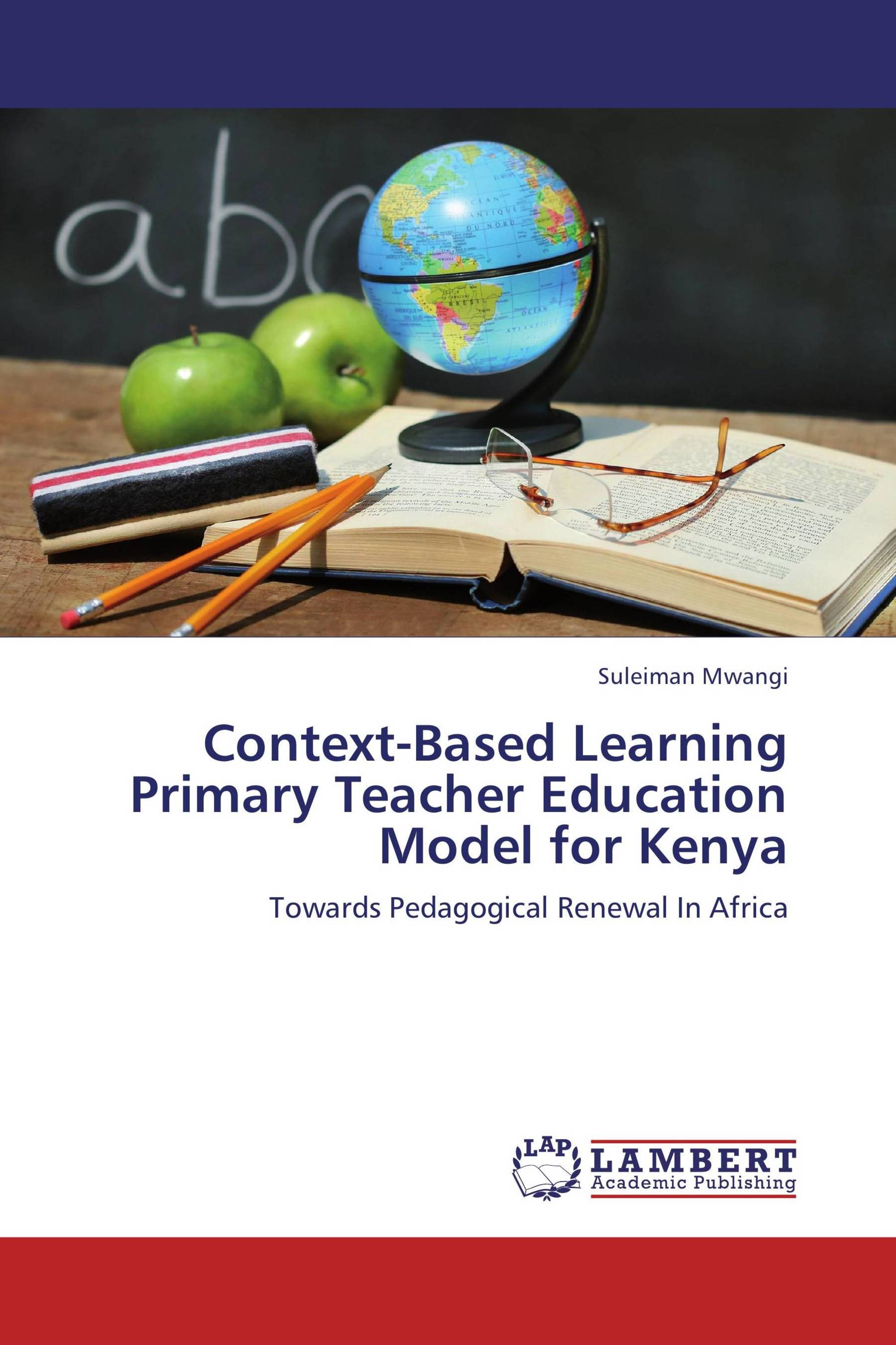 Context-Based Learning Primary Teacher Education Model for Kenya / 978 ...