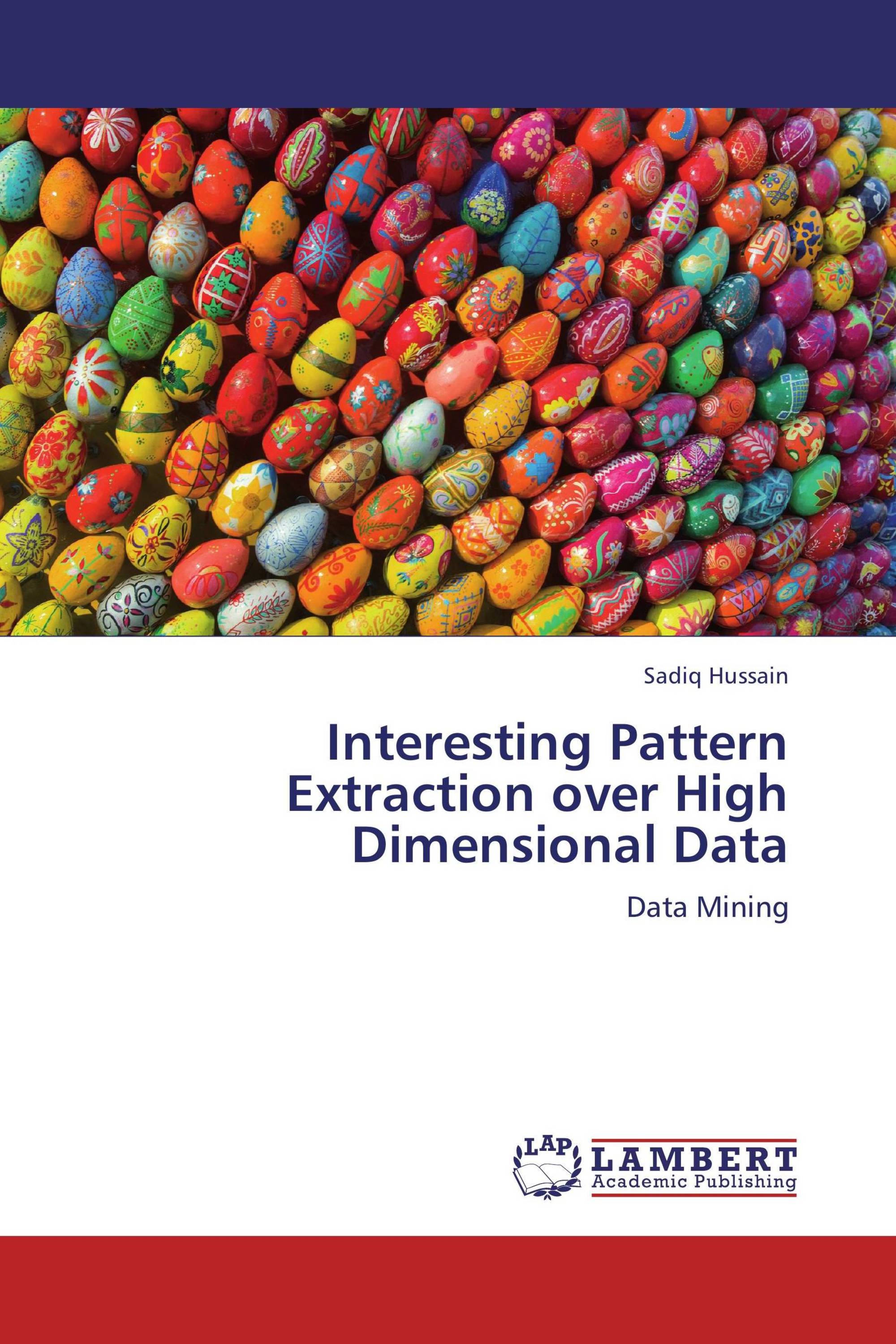 Interesting Pattern Extraction Over High Dimensional Data 978 3 8484 7106