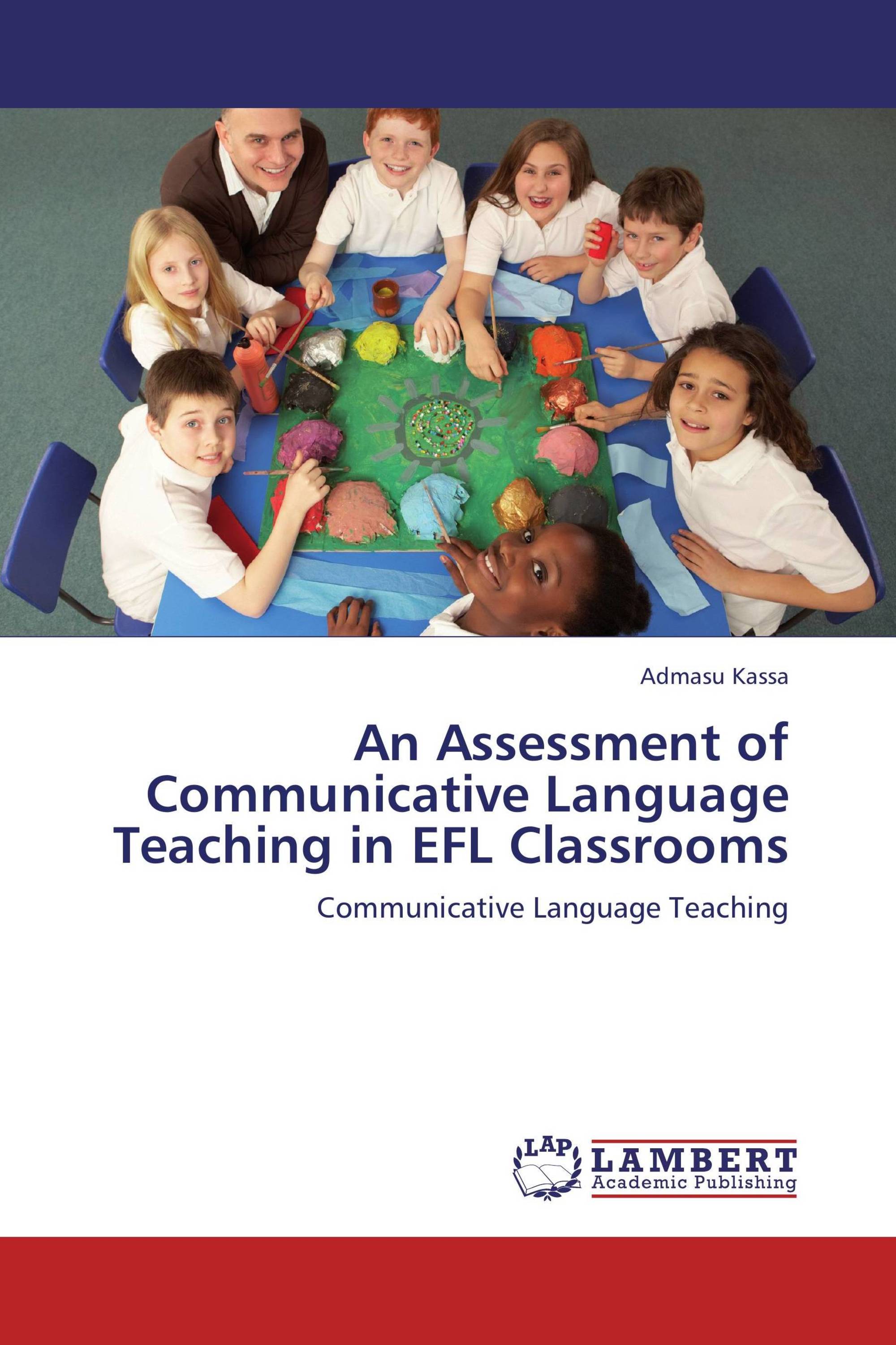 An Assessment Of Communicative Language Teaching In EFL Classrooms