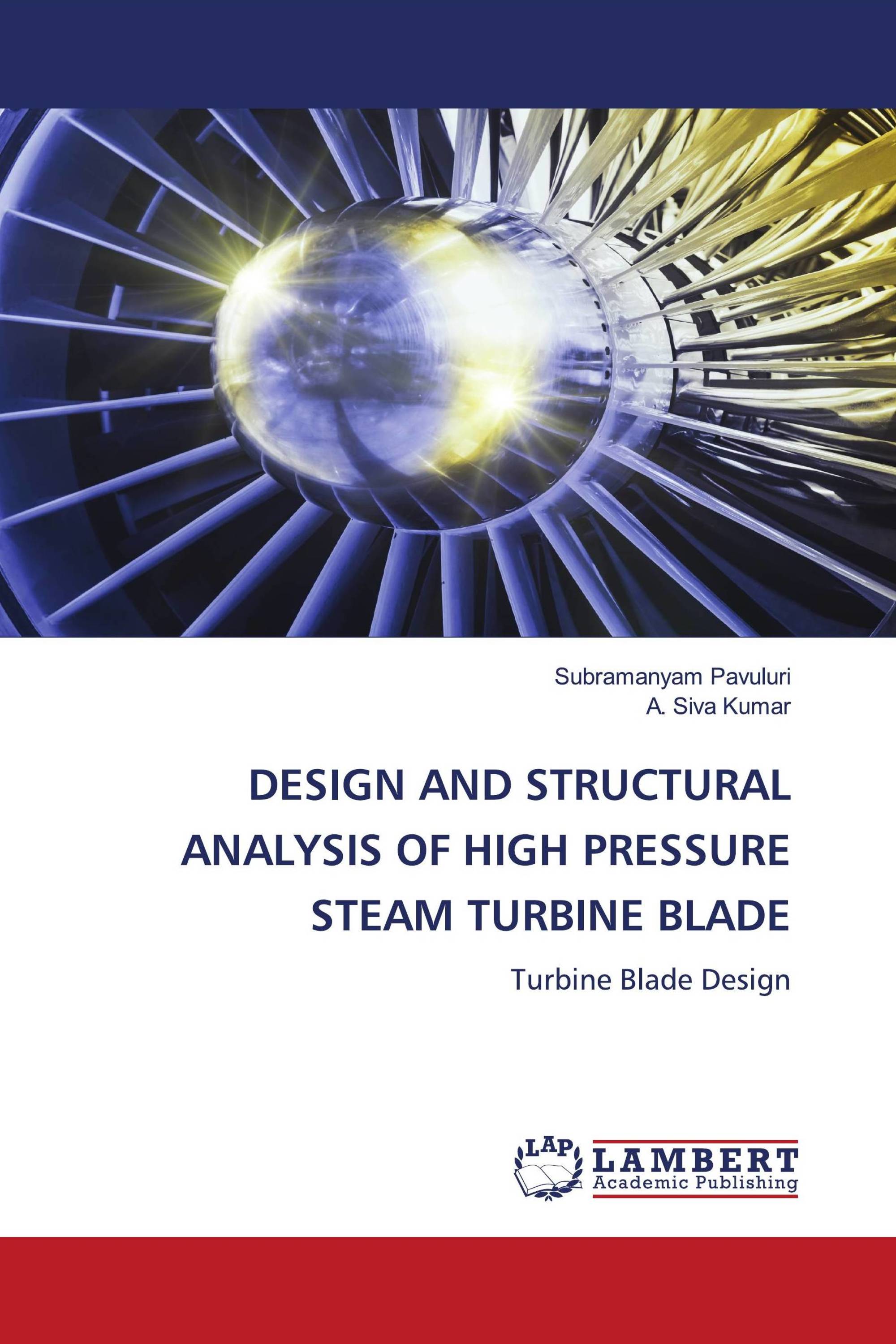 DESIGN AND STRUCTURAL ANALYSIS OF HIGH PRESSURE STEAM TURBINE BLADE ...