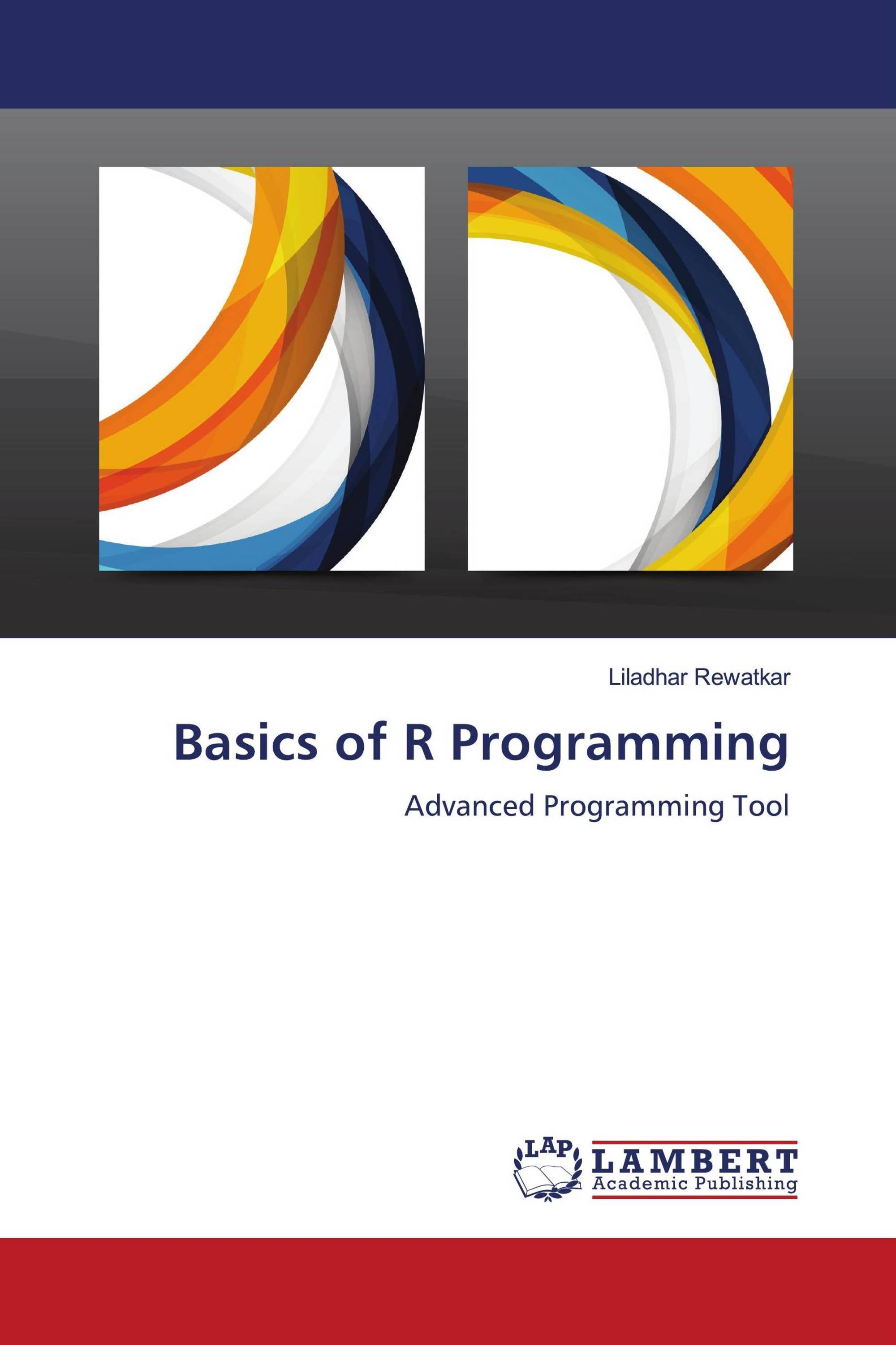 Basics of R Programming / 978-620-0-28216-3 / 9786200282163 / 6200282161