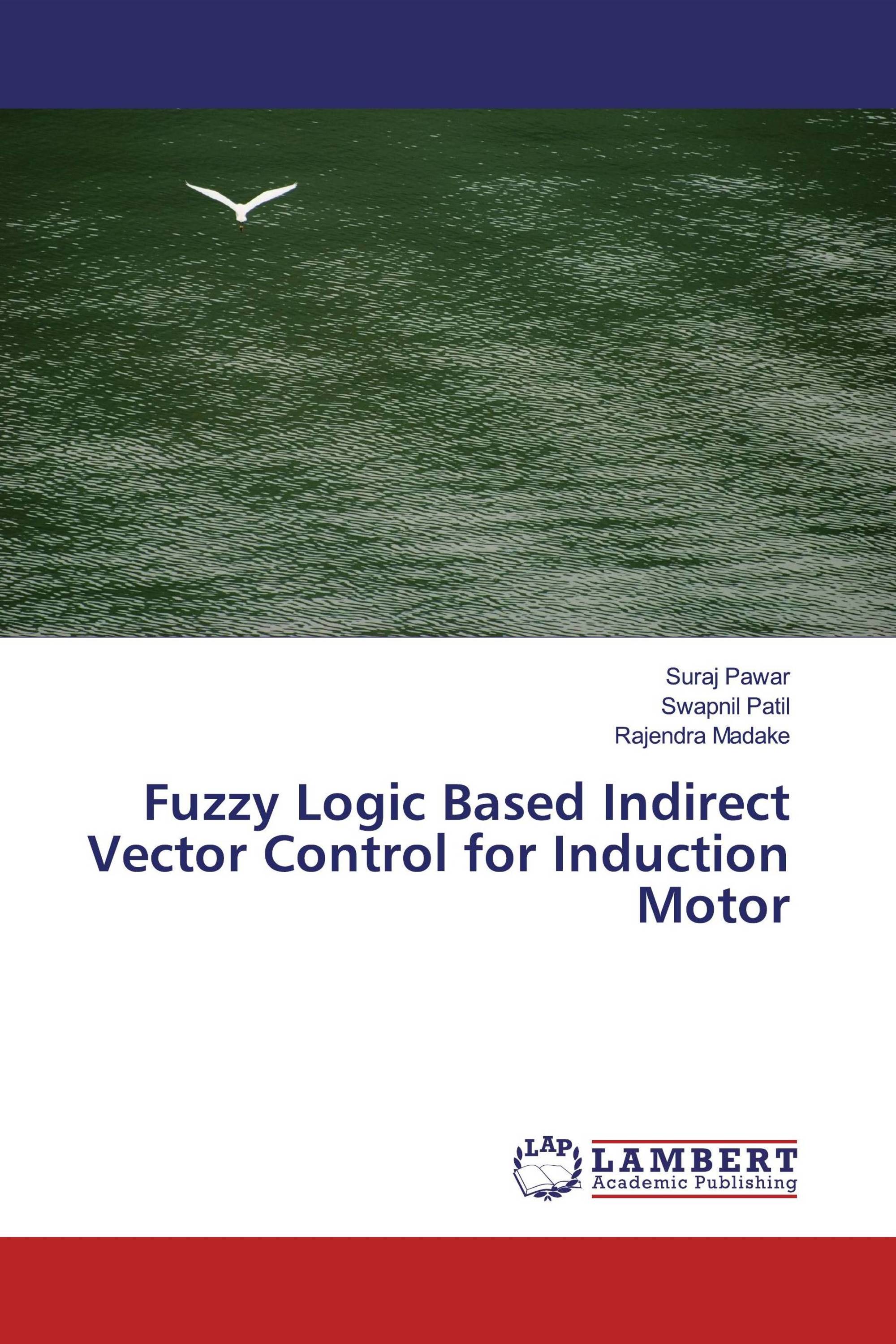 Fuzzy Logic Based Indirect Vector Control For Induction Motor 978 620 2 56590 5