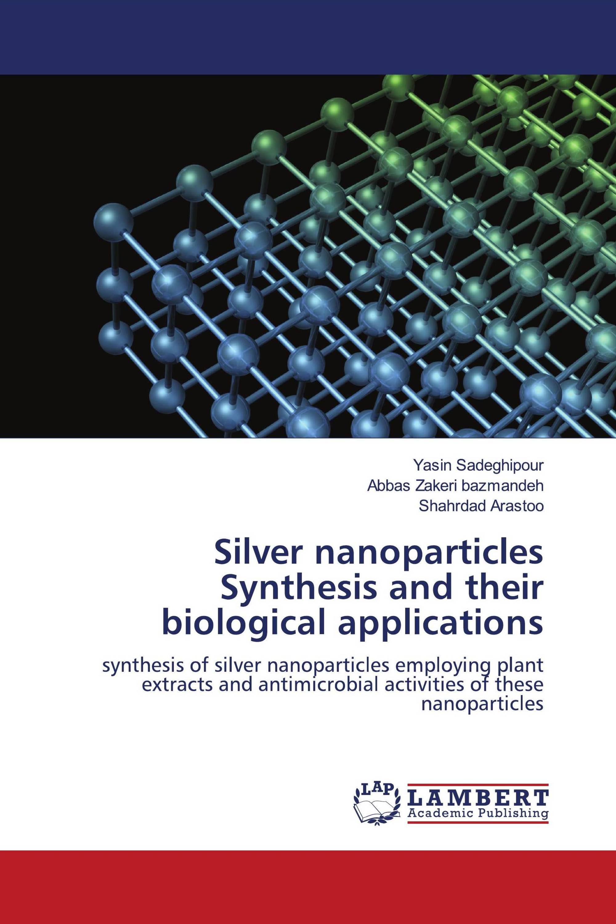 Silver nanoparticles Synthesis and their biological applications / 978-620-3-40995-6 ...