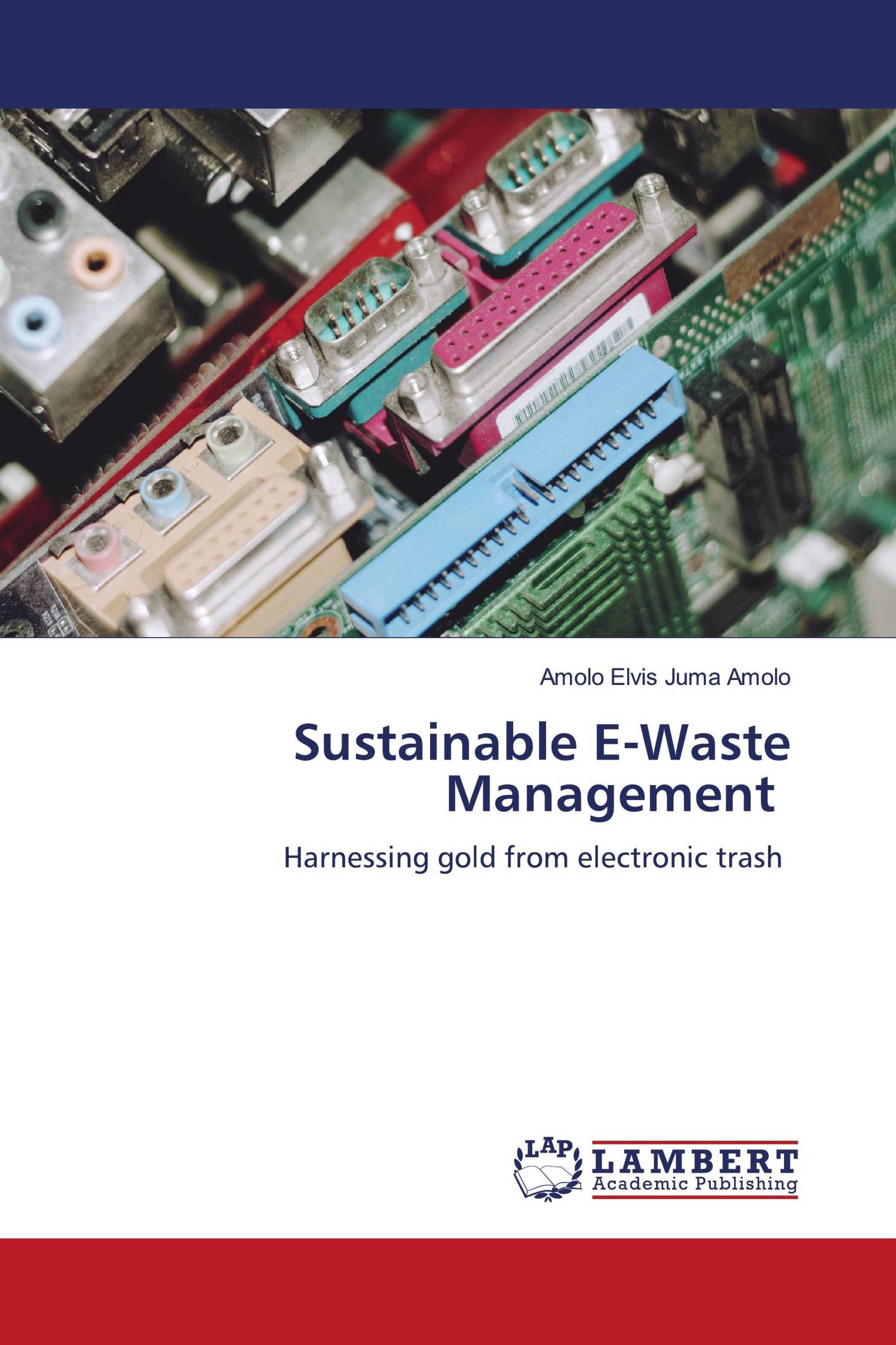 Sustainable E-Waste Management / 978-620-5-63202-4 / 9786205632024 / 6205632020