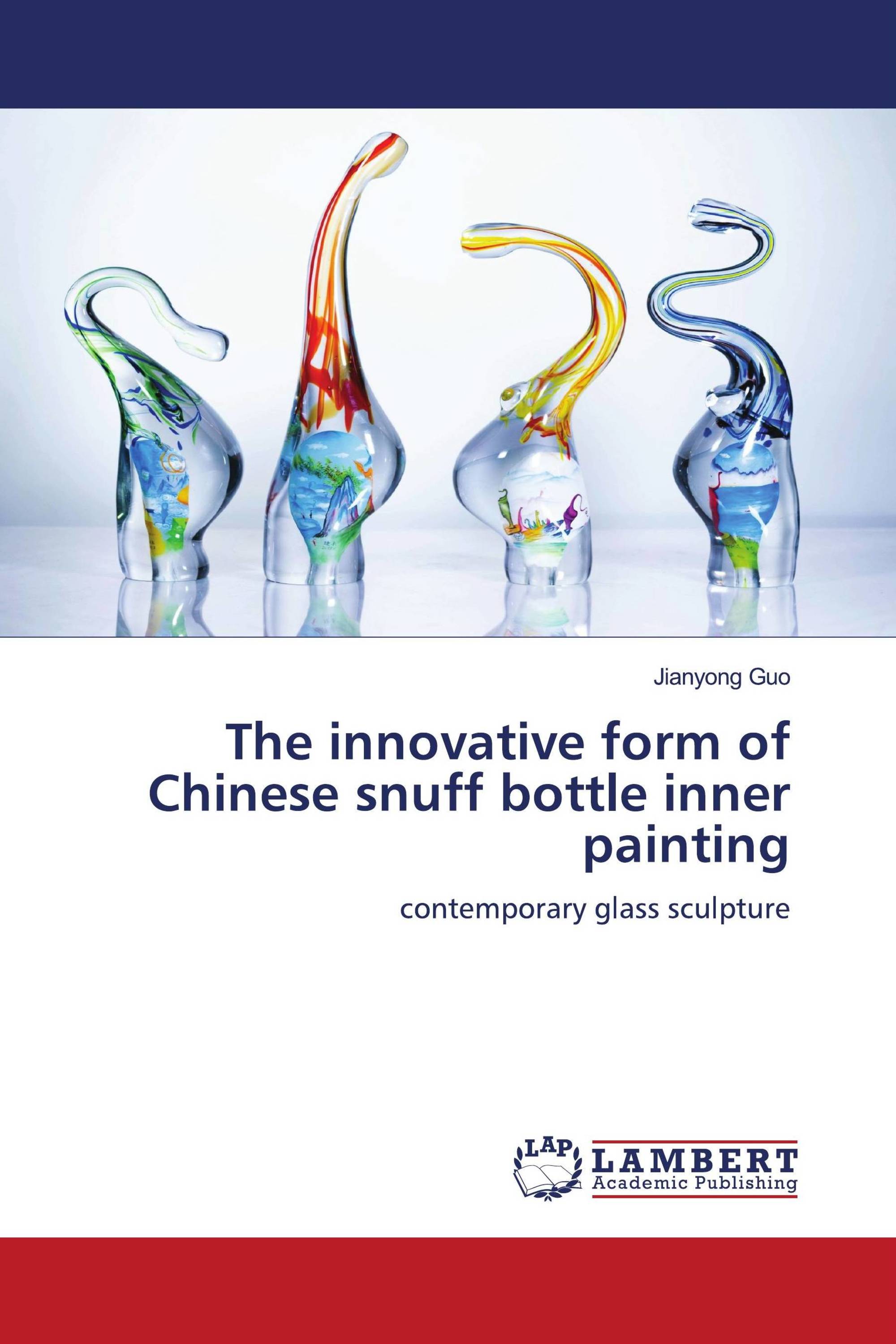 The innovative form of Chinese snuff bottle inner painting / 978-620-6 ...