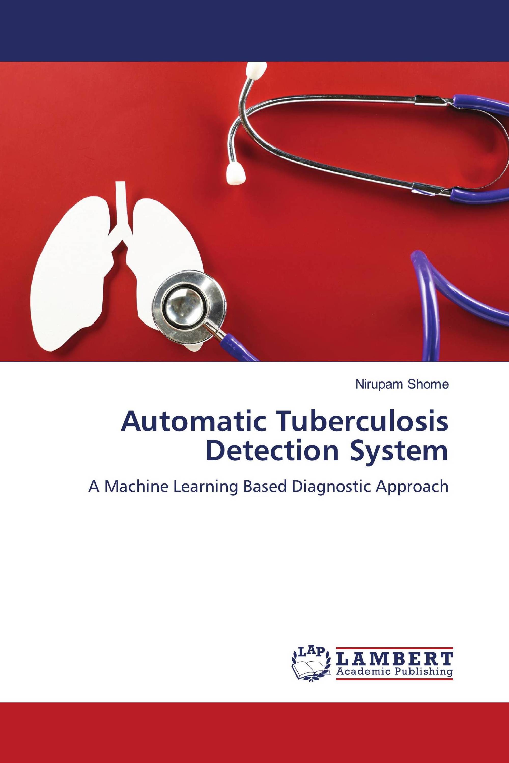 Automatic Tuberculosis Detection System / 978-620-6-76849-4 / 9786206768494 / 620676849X