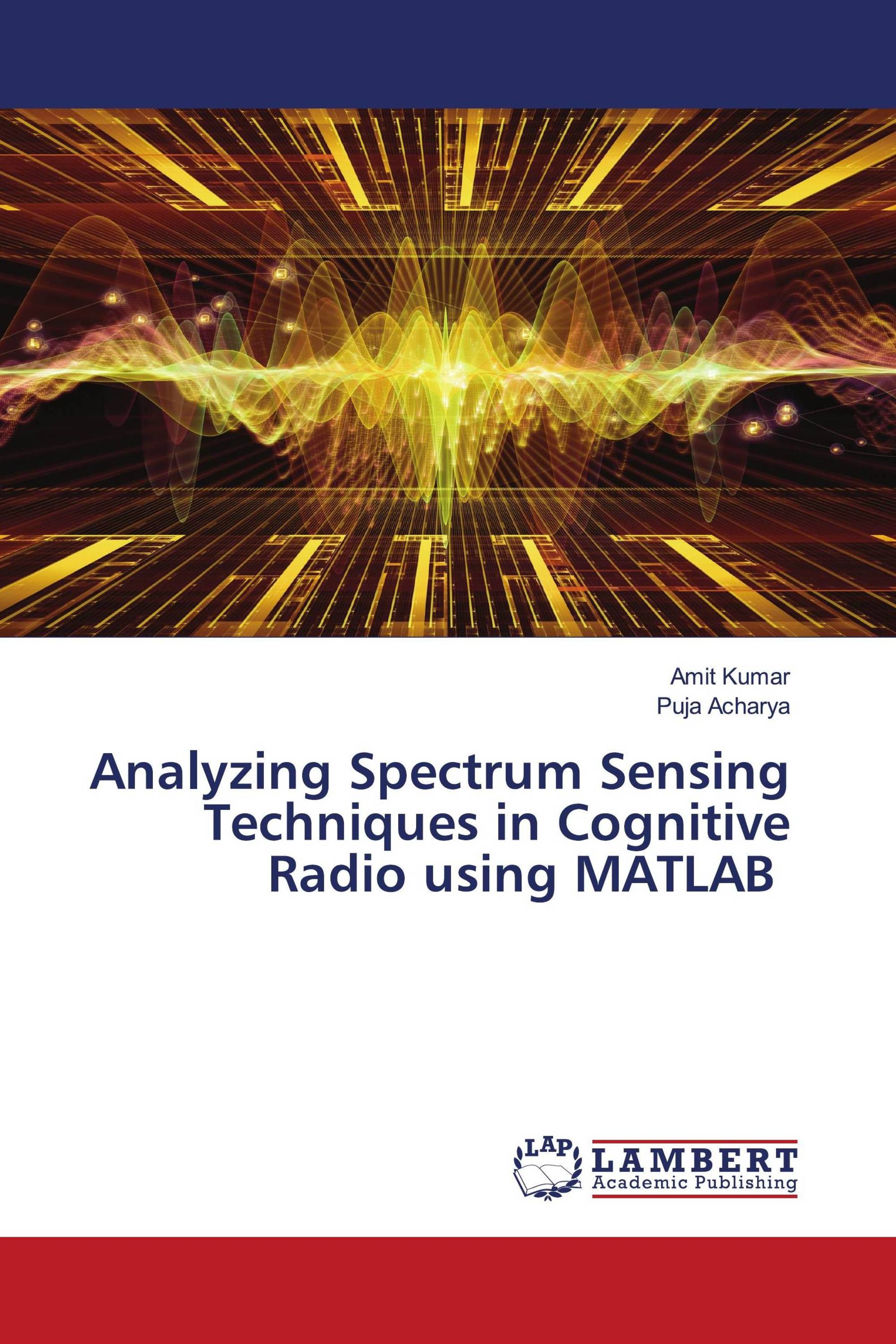 Analyzing Spectrum Sensing Techniques In Cognitive Radio Using Matlab 978 620 7 45464 8