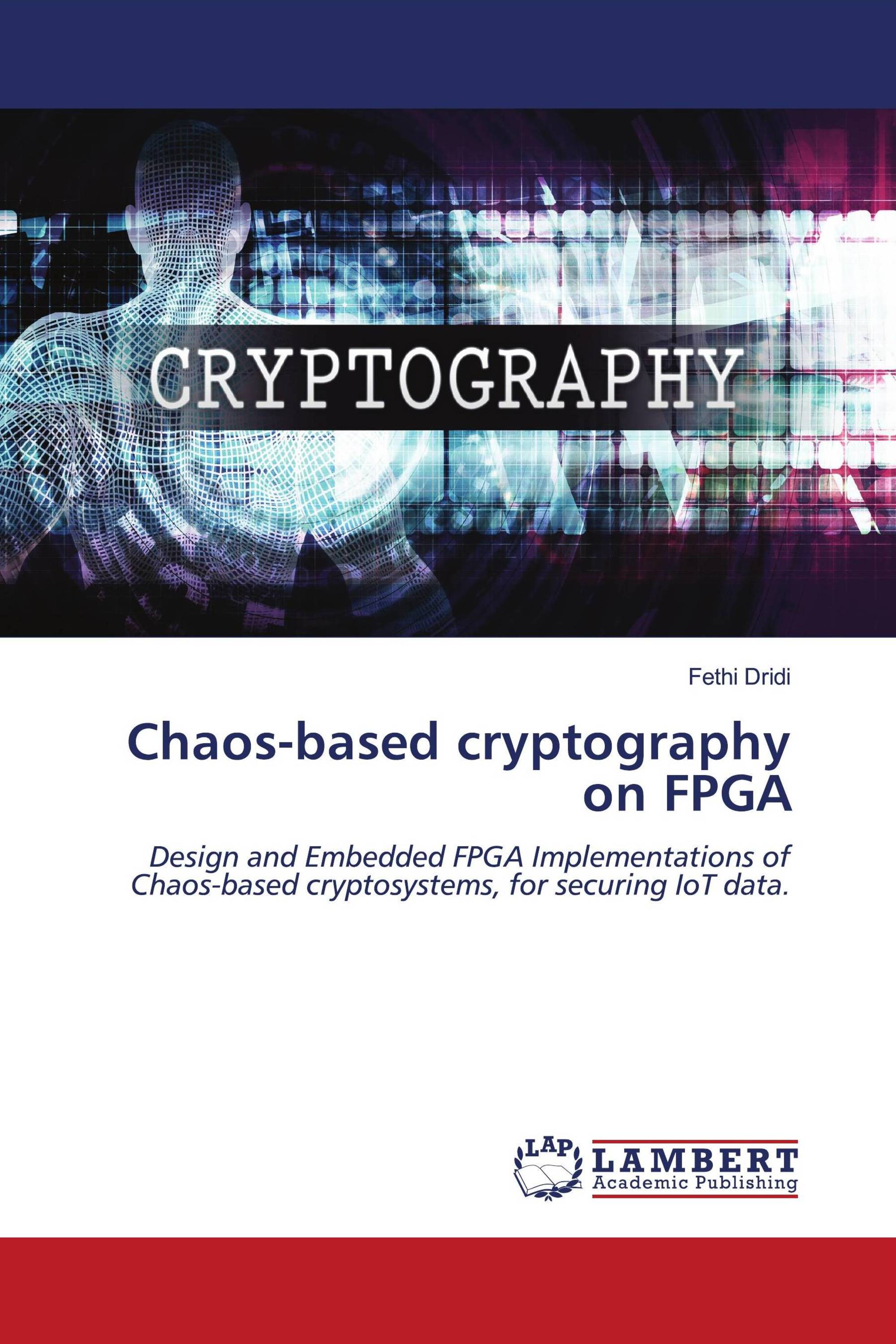 Chaos Based Cryptography On Fpga 978 620 7 47039 6 9786207470396 6207470397