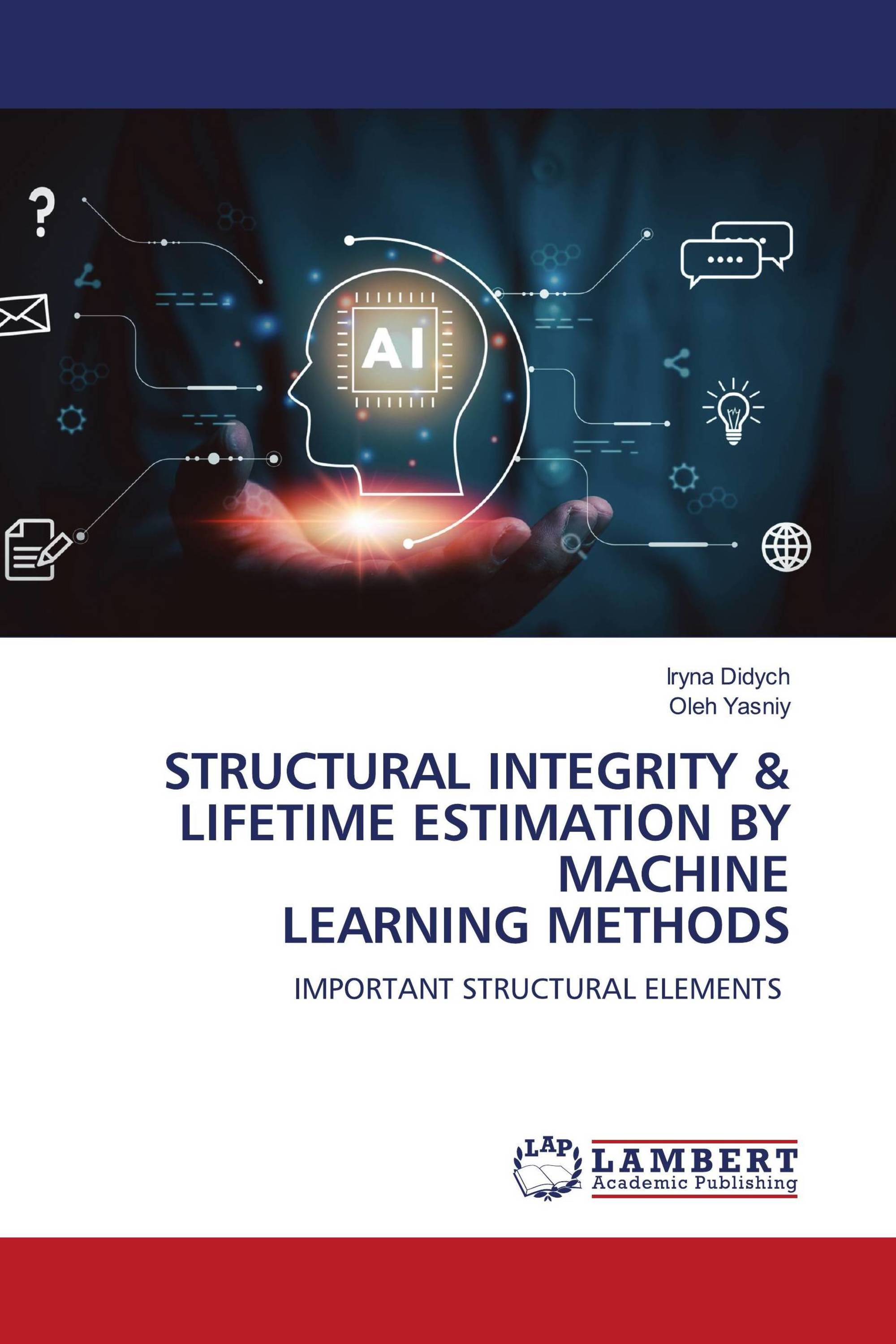 STRUCTURAL INTEGRITY & LIFETIME ESTIMATION BY MACHINE LEARNING METHODS ...